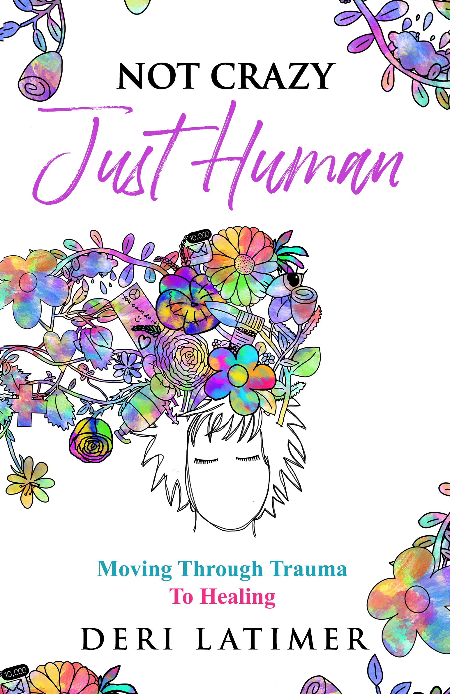 Not Crazy, Just Human: Moving Through Trauma to Healing - Deri Latimer
